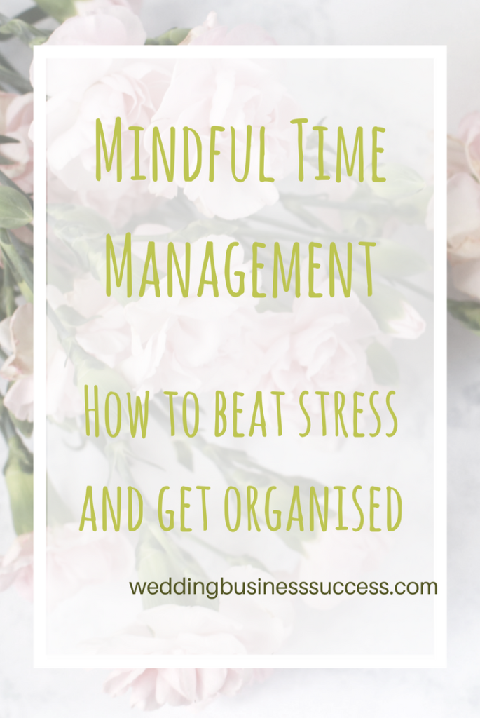 Mindful Time Management – How to beat stress and get organised ...